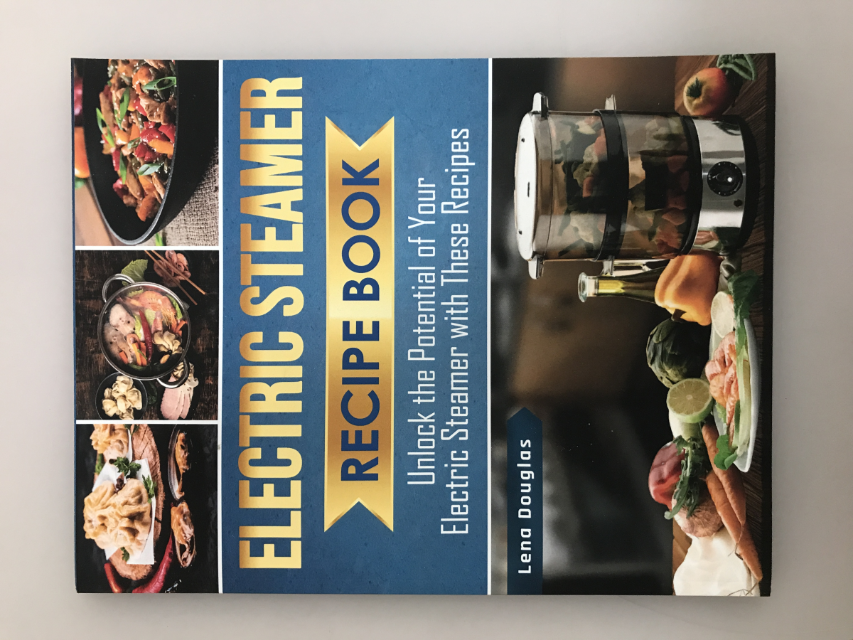Electric Steamer Recipe Book: Unlock the Potential of Your Electric ...